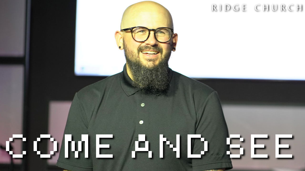 Come And See (Sharing My Faith) - Ridge Church